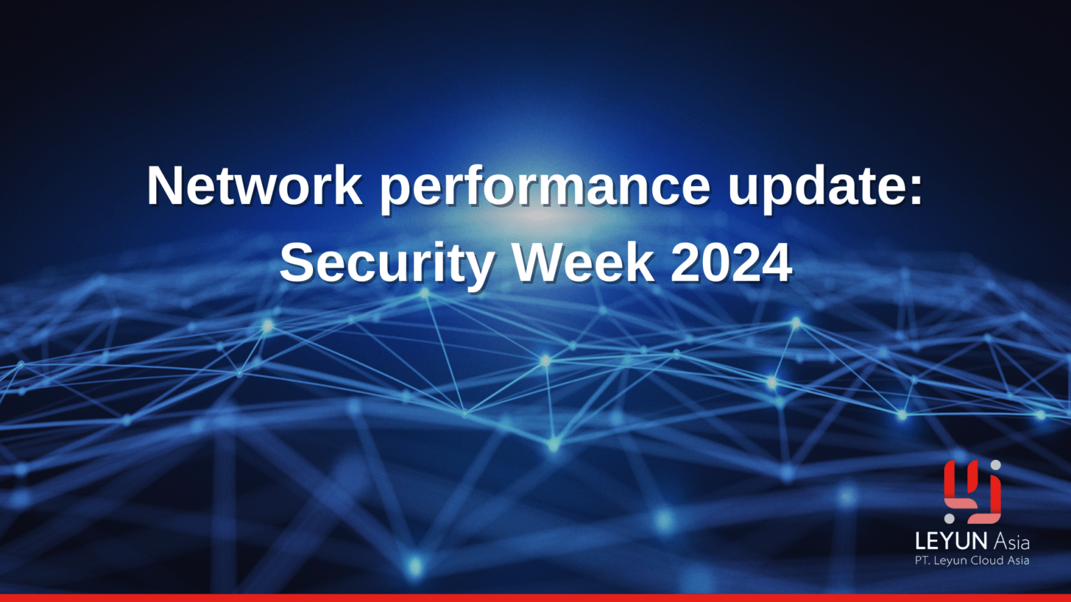 Network performance update: Security Week 2024 – Leyun Asia