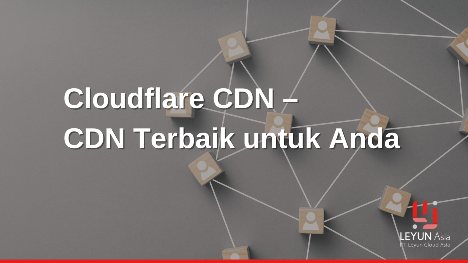 Cloudflare CDN – CDN Terbaik untuk Anda – Leyun Asia