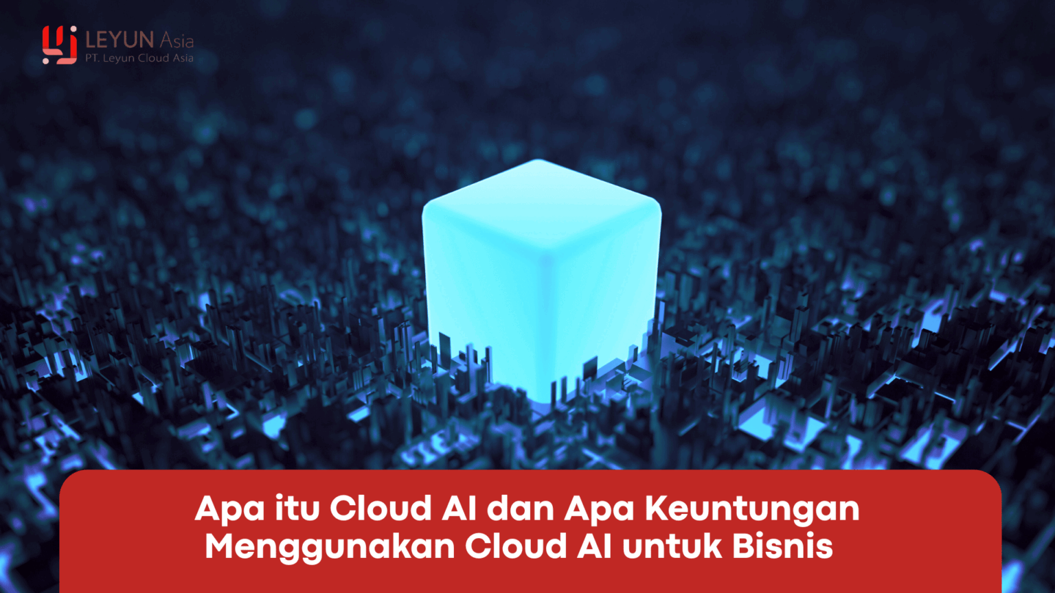 Apa itu Cloud AI dan Apa Keuntungan Menggunakan Cloud AI untuk Bisnis